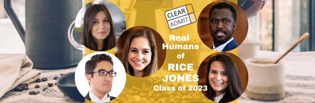 Real Humans of the Rice Jones MBA Class of 2023 | Clear Admit