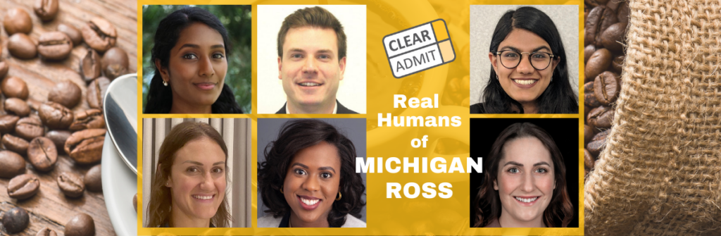 Real Humans of the Michigan Ross MBA Class of 2024 | Clear Admit
