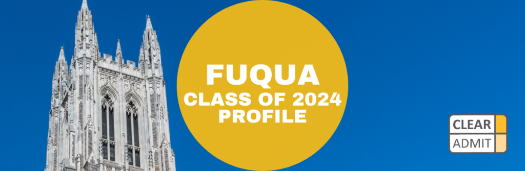 Duke Fuqua MBA Class of 2024 Profile: Near Gender Parity & Bump in ...