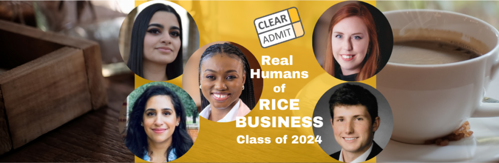 Real Humans of the Rice Business MBA Class of 2024 | Clear Admit