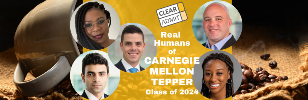 Real Humans of Carnegie Mellon Tepper MBA Class of 2024 | Clear Admit