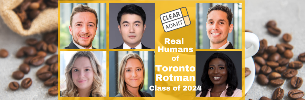 Real Humans of Toronto Rotman’s MBA Class of 2024 | Clear Admit