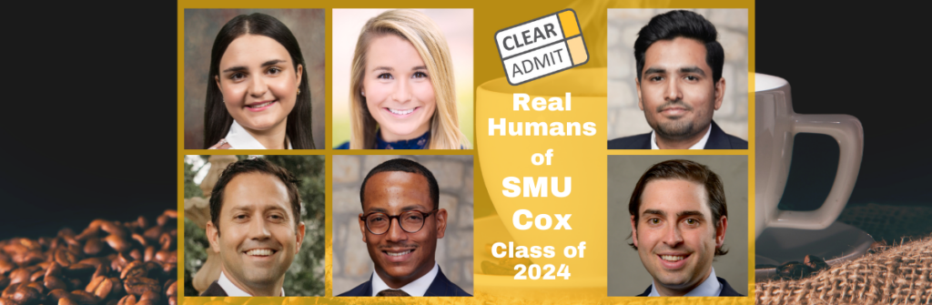Real Humans of SMU Cox’s MBA Class of 2024 | Clear Admit