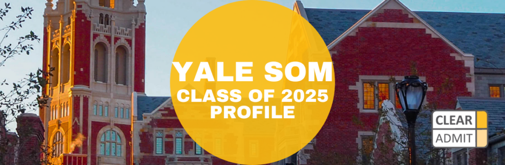 Yale SOM MBA Class of 2025 Profile: Truly Global | Clear Admit
