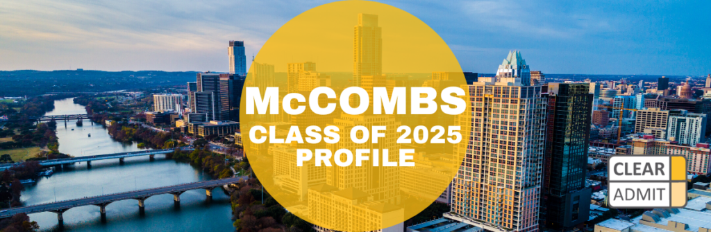 Texas McCombs MBA Class of 2025 Profile | Clear Admit