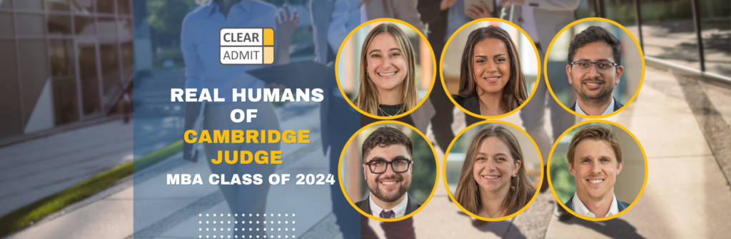 Real Humans of the Cambridge Judge MBA Class of 2024 | Clear Admit
