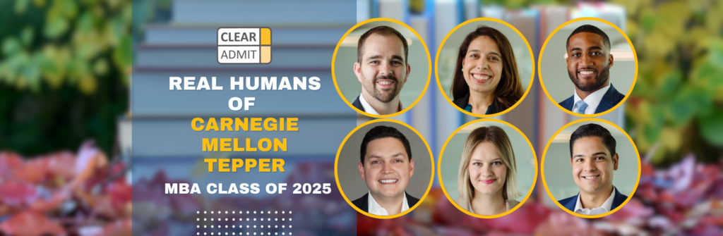 Real Humans of Carnegie Mellon Tepper MBA Class of 2025 | Clear Admit