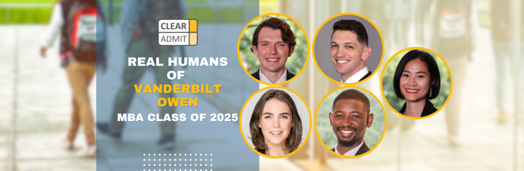 Real Humans of Vanderbilt Owen Graduate School of Business MBA Class of 2025 | Clear Admit