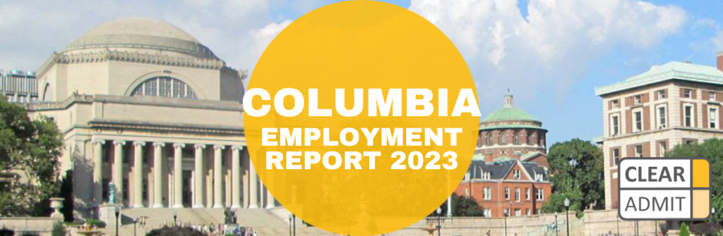 Columbia Releases MBA Employment Report for the Class of 2023 | Clear Admit