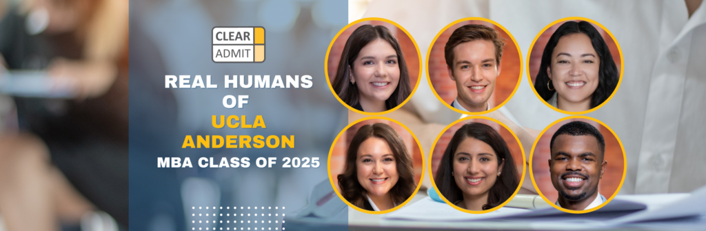Real Humans of the UCLA Anderson MBA Class of 2025 | Clear Admit