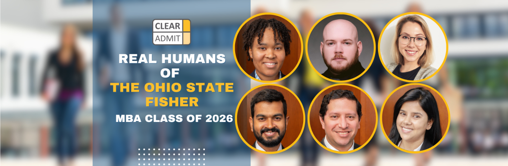 Real Humans of MBA Students: OSU Fisher Class of 2026 | Clear Admit