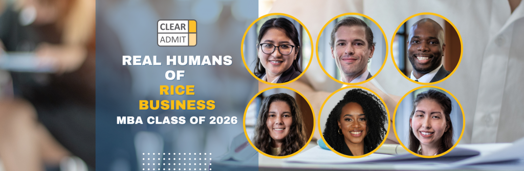 Real Humans of the Rice Business MBA Class of 2026 | Clear Admit