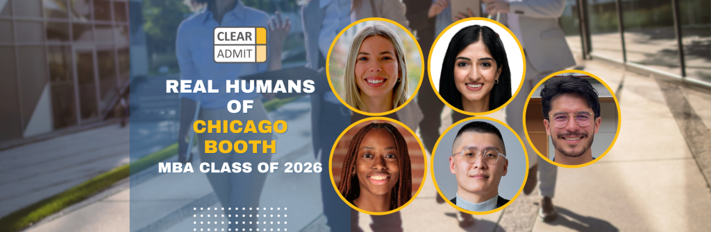 Profile: Real Humans of the Chicago Booth MBA Class of 2026 | Clear Admit