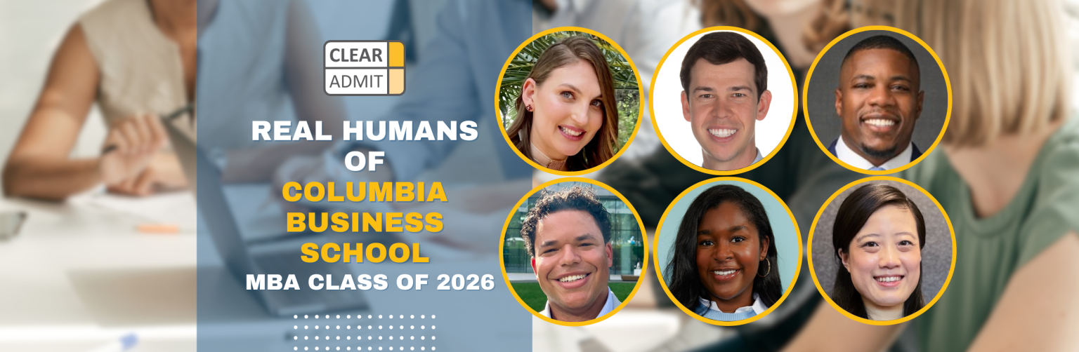 Real Humans Profile: Columbia MBA Class of 2026 | Clear Admit