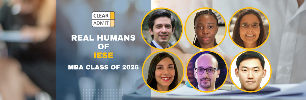 Real Humans of the IESE MBA Class of 2026 | Clear Admit