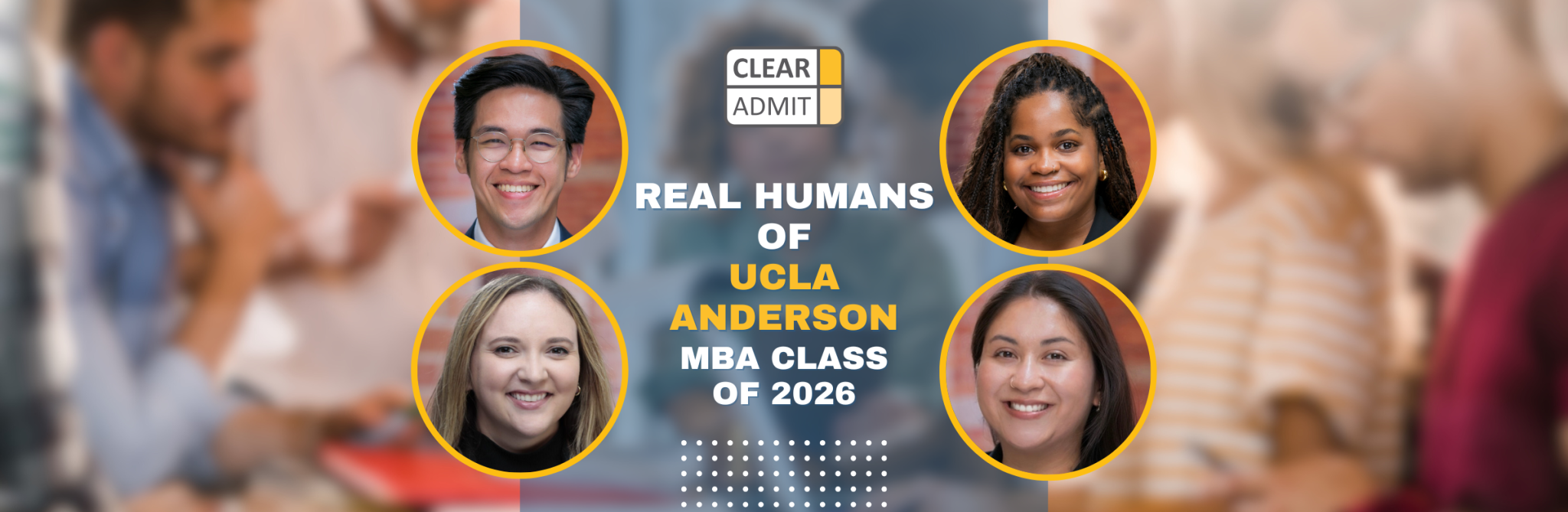 Real Humans of MBA Students: The UCLA Anderson Class of 2026 | Clear Admit