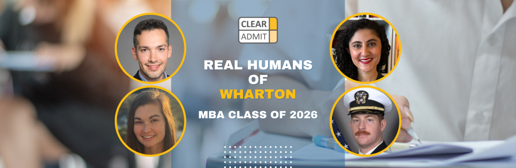 Real Humans Profile: Wharton’s MBA Class of 2026 | Clear Admit
