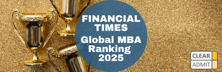 The Financial Times 2025 Global MBA Ranking | Clear Admit