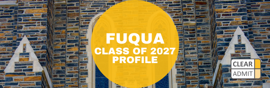 Duke Fuqua Daytime MBA Class of 2027 Profile | Clear Admit