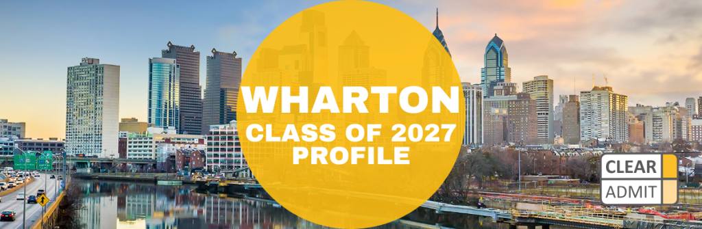 Wharton MBA Class of 2027 Profile: Higher Enrollment, Broad Diversity ...