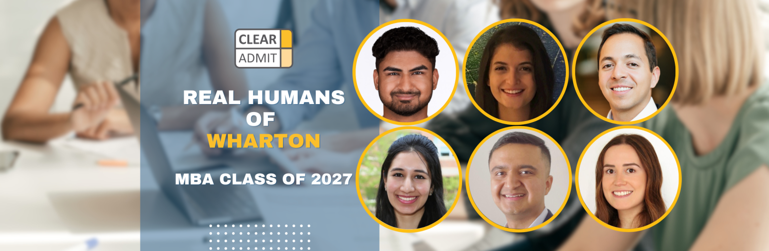 Real Humans of Wharton’s MBA Class of 2027 | Clear Admit