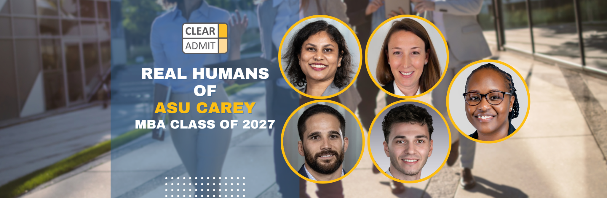 Real Humans of ASU Carey’s MBA Class of 2027 | Clear Admit