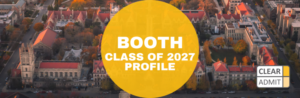 Chicago Booth MBA Class of 2027 Profile: Higher App Volume | Clear Admit