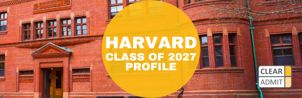 Harvard MBA Class of 2027 Profile | Clear Admit