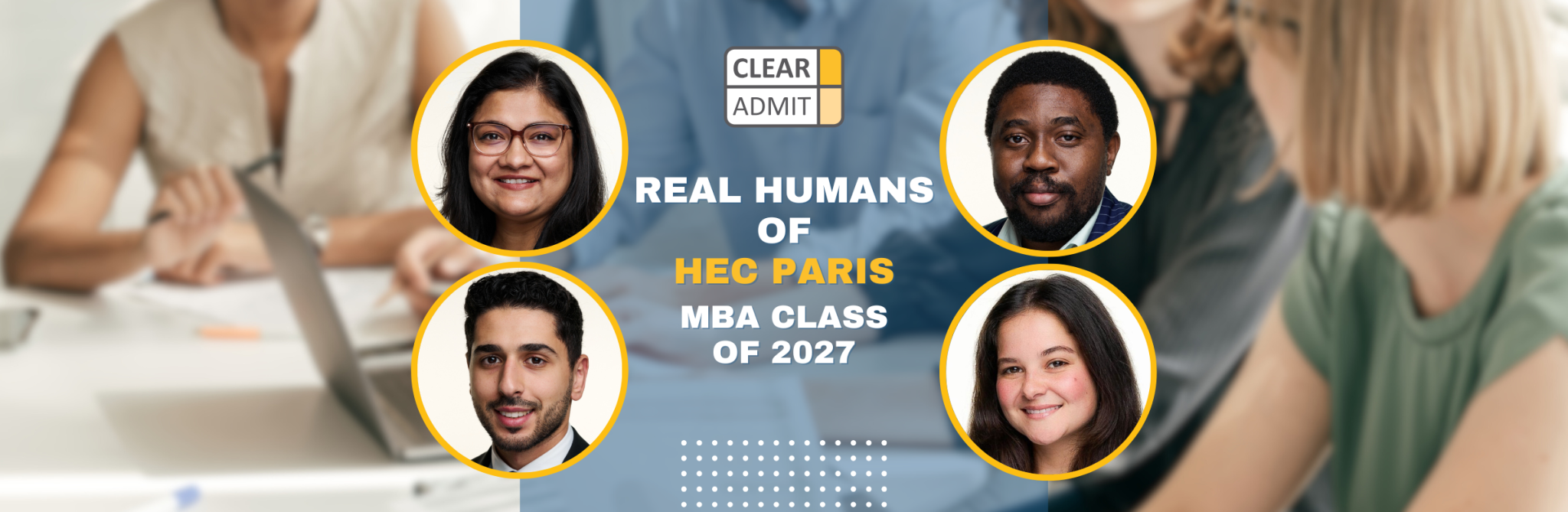 Real Humans of the HEC Paris MBA Class of 2027 | Clear Admit