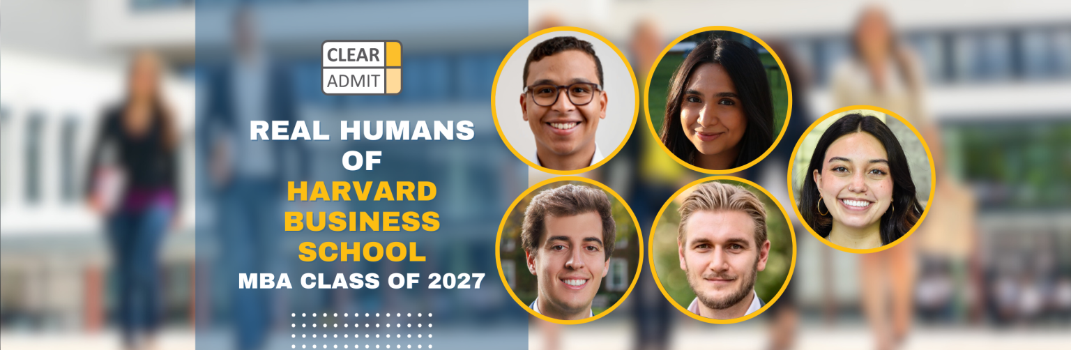 Real Humans of the Harvard Business School MBA Class of 2027 | Clear Admit